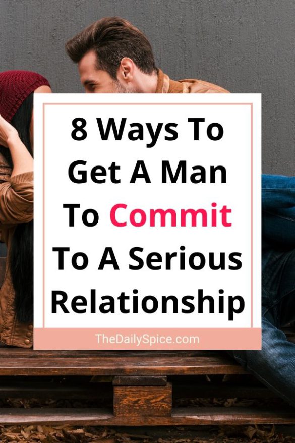 How To Get Him To Commit To A Serious Relationship - The Daily Spice