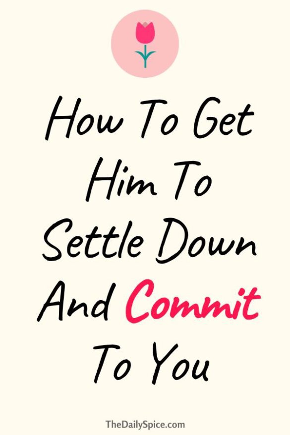 How To Get Him To Commit To A Serious Relationship - The Daily Spice