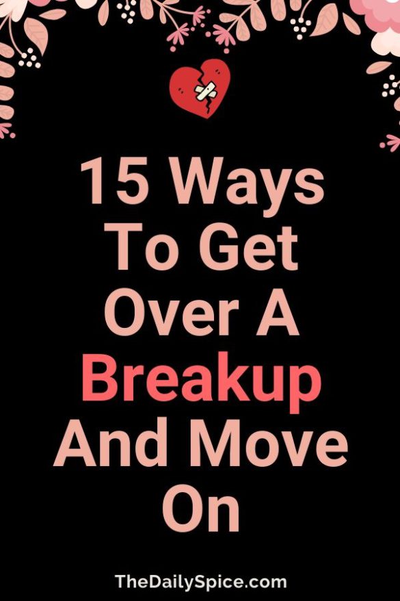How To Get Over A Breakup And Heal A Broken Heart - The Daily Spice